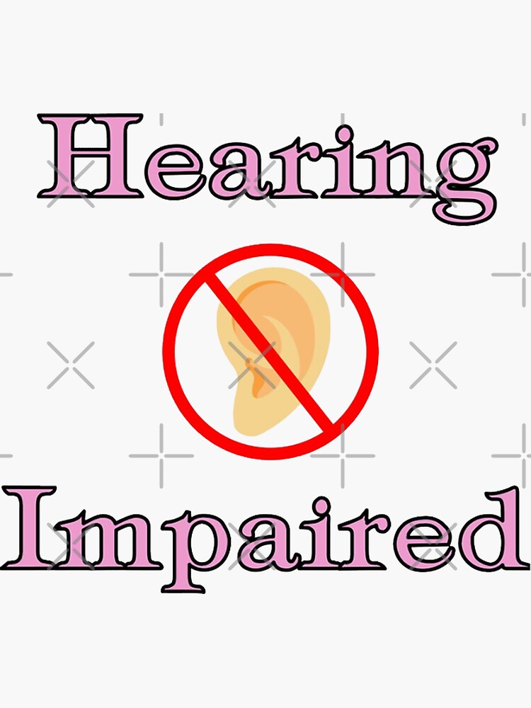"Hearing Impaired " Sticker by Cfaulkner05 | Redbubble