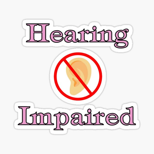"Hearing Impaired " Sticker by Cfaulkner05 | Redbubble