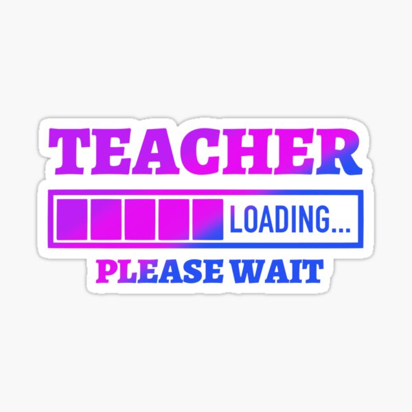 "Teacher Loading Please Wait " Sticker by Tatt-Hooligans | Redbubble