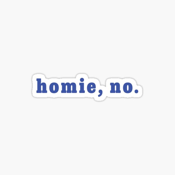 "HOMIE, NO | The Good Place/Jason Mendoza" Sticker for Sale by ...