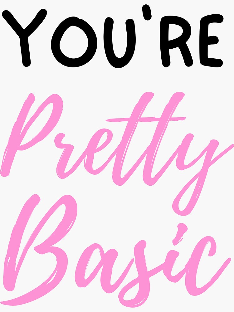 "Pretty Basic | You're pretty basic" Sticker by Flow-Store | Redbubble