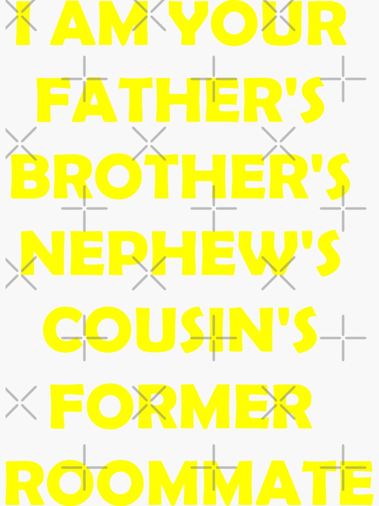 Spaceballs Quote I Am Your Father S Brother S Nephew S Cousin S