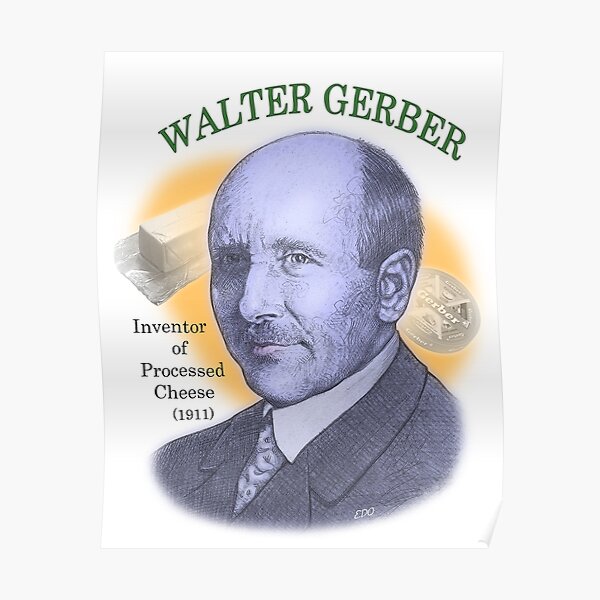 "Walter Gerber, Inventor of Processed Cheese" Poster for Sale by eedeeo ...