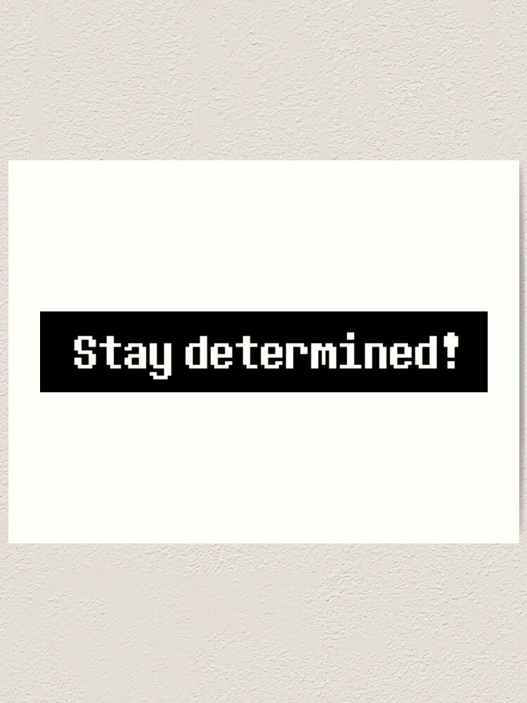 "Undertale - Stay Determined" Art Print by Ax38 | Redbubble
