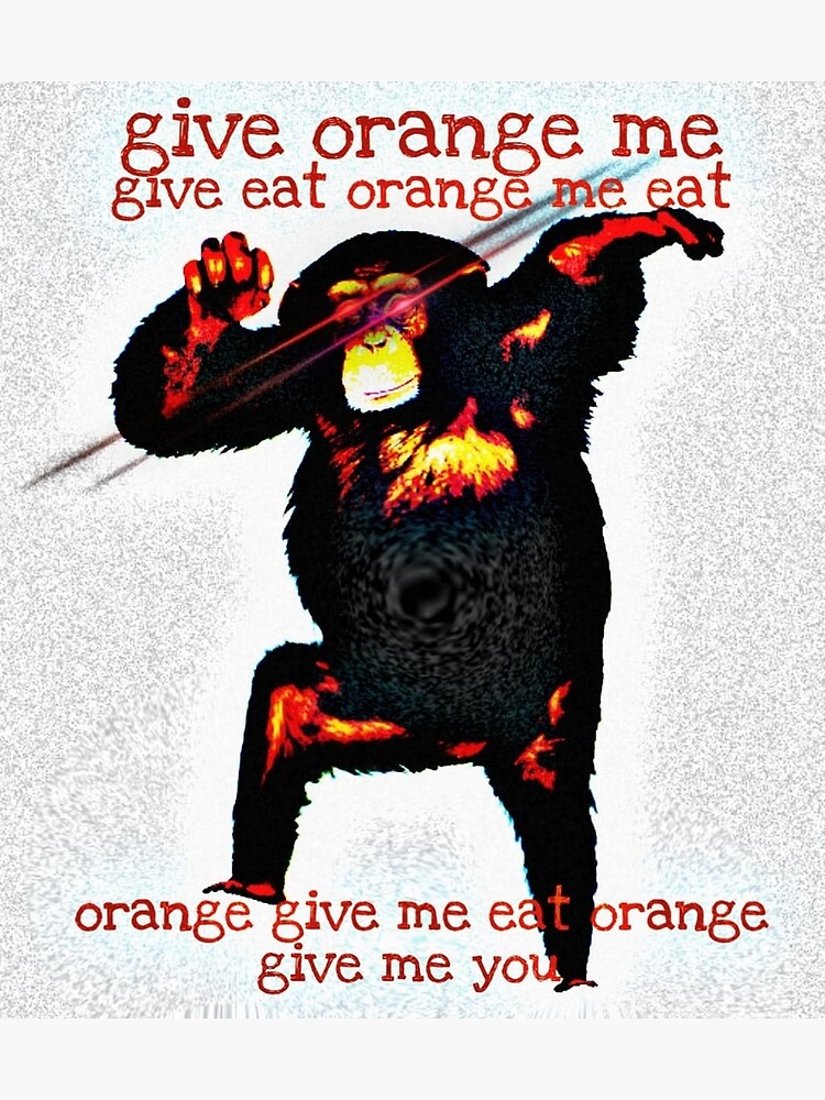 "Give orange me eat" Poster by Impulse-designs | Redbubble