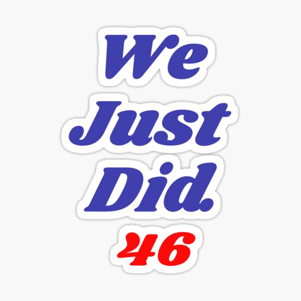 "We Just Did 46" Sticker for Sale by WallyWorks | Redbubble