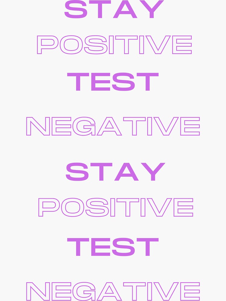 "Stay Positive Test Negative repeatedly" Sticker for Sale by ...