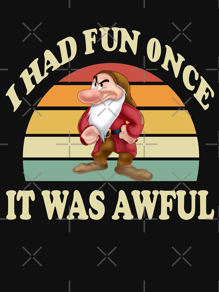 Snow White Grumpy I Had Fun Once It Was Awful Classic T-Shirt sold by ...