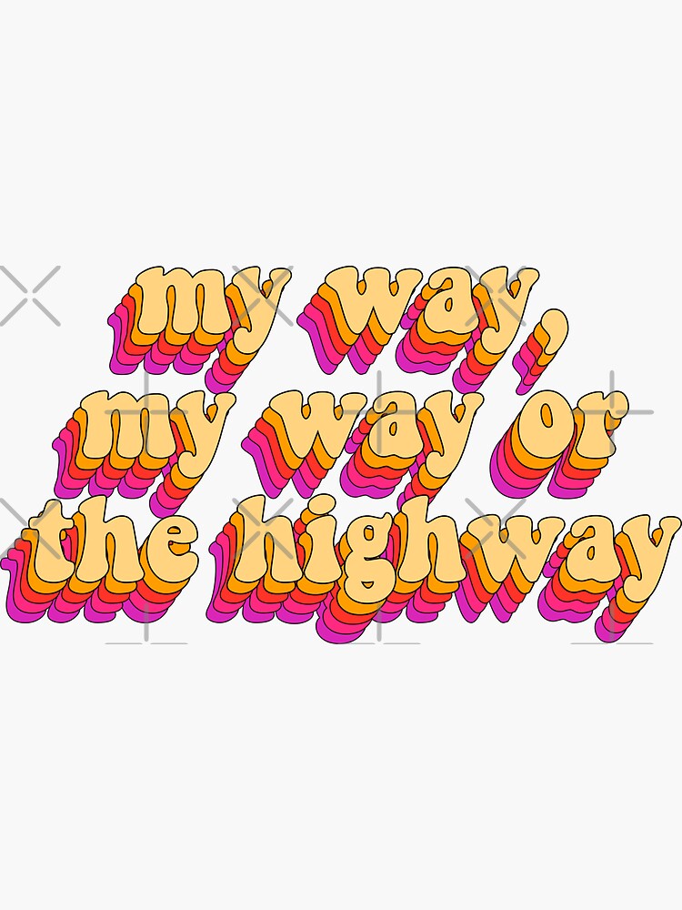 "my way, my way or the highway" Sticker for Sale by saracreates | Redbubble