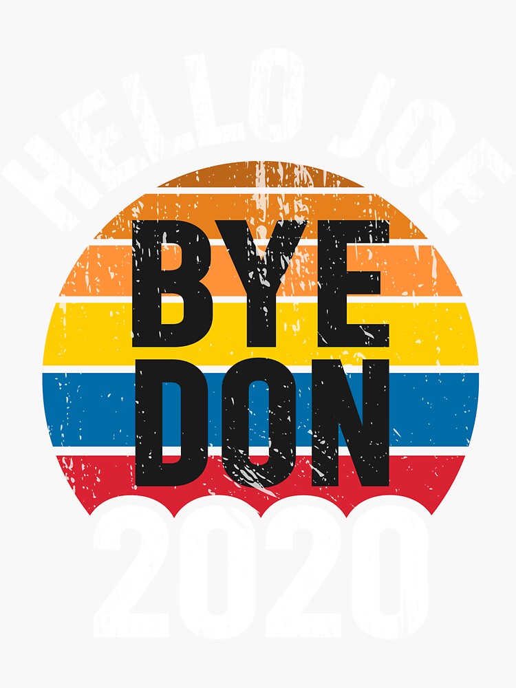 "Hello Joe Bye Don 2020 ByeDon Retro Vintage Biden Anti Trump" Sticker ...