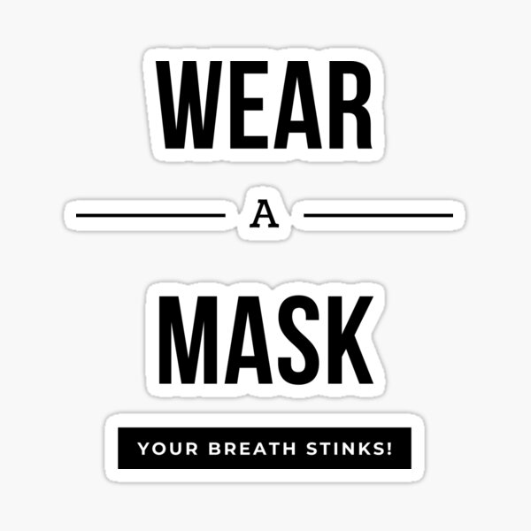 "Wear A Mask - Your Breath Stinks" Sticker by katryedog | Redbubble