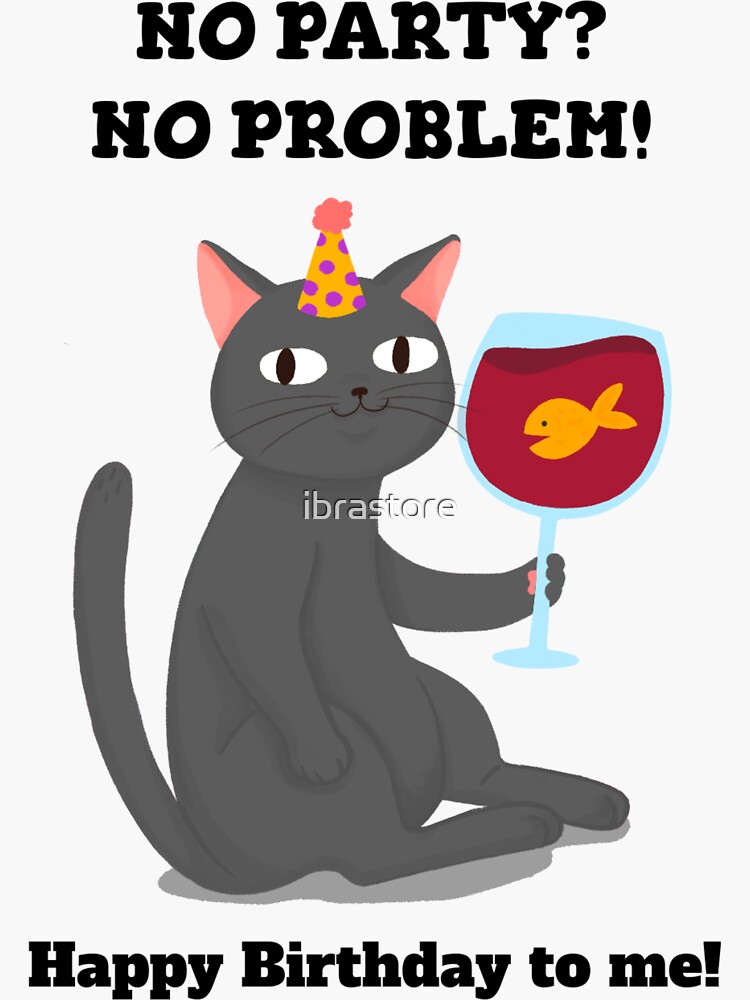 "no party no problem happy birthday to me " Sticker by ibrastore ...