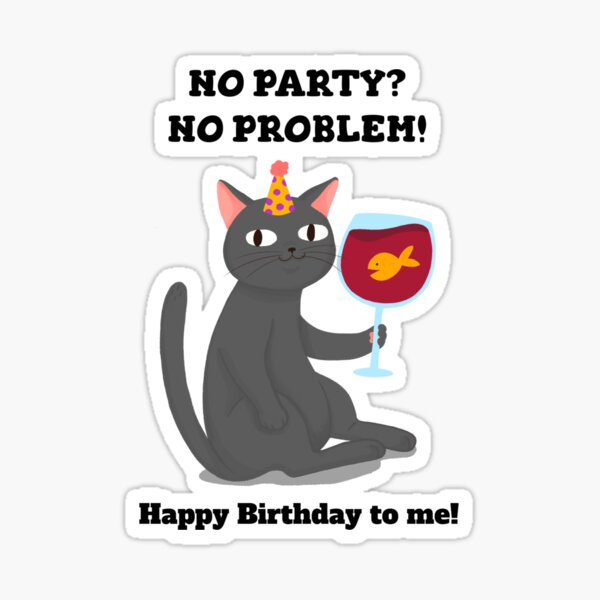 "no party no problem happy birthday to me " Sticker by ibrastore ...
