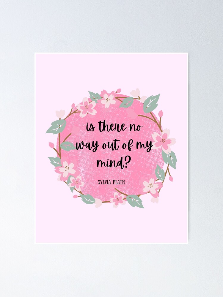 Out Of My Mind Sylvia Plath Quote Poster By Faeblehoarder Redbubble