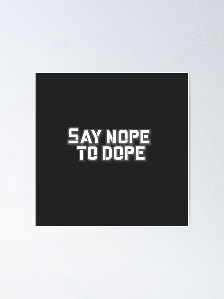 "say nope to dope" Poster for Sale by Vijaykhandale | Redbubble