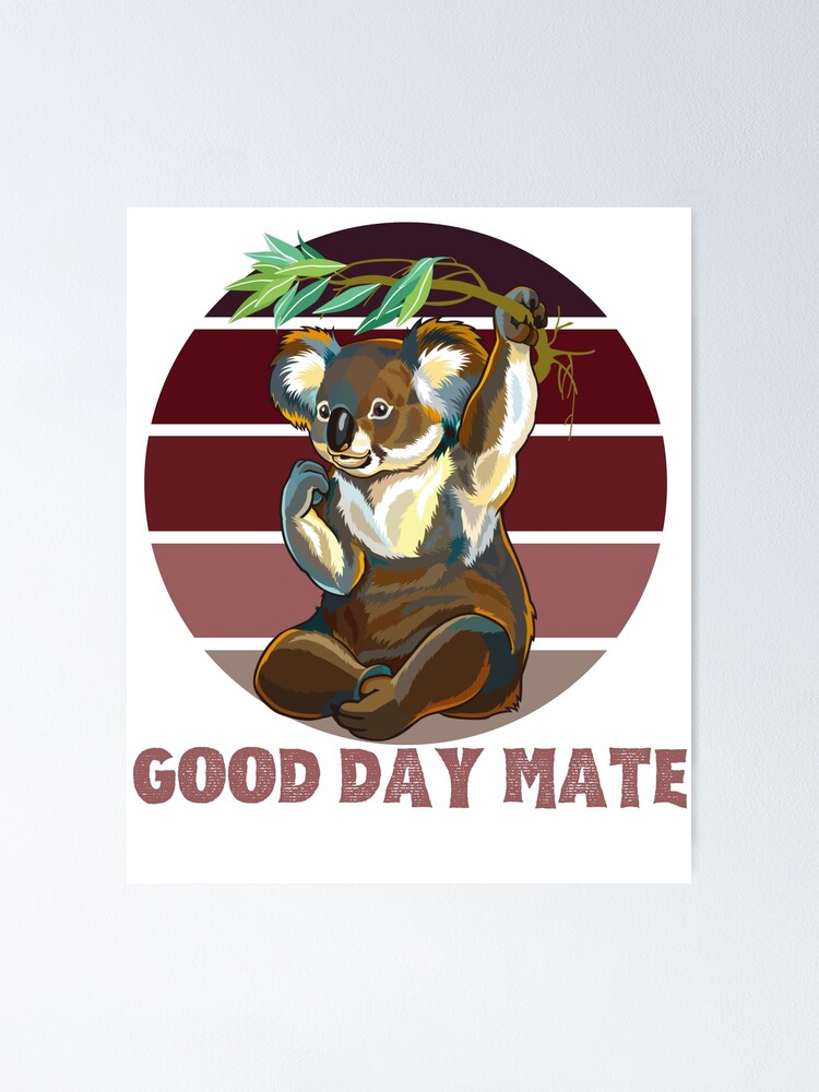 "Good Day Mate" Poster by SwordofGod | Redbubble