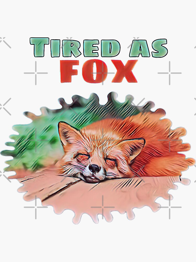 "Tired as FOX" Sticker by ArtOfArty | Redbubble