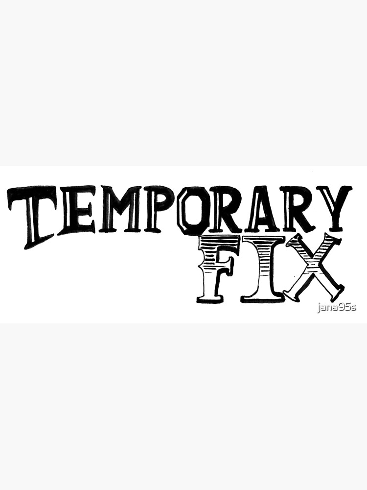 "Temporary Fix" Poster by jana95s | Redbubble