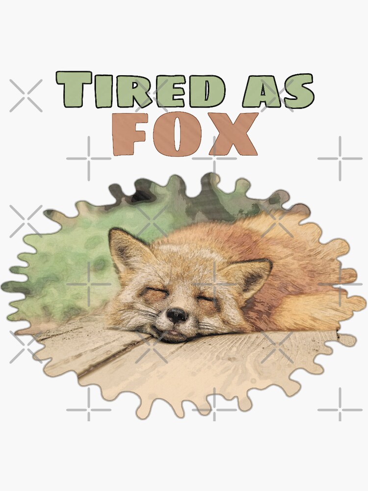 "Tired as FOX" Sticker by ArtOfArty | Redbubble