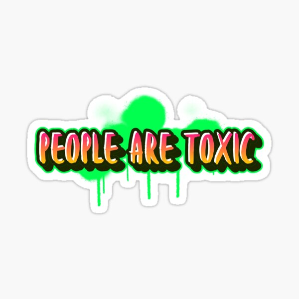 "People Are Toxic" Sticker by CharcoalBonsai | Redbubble