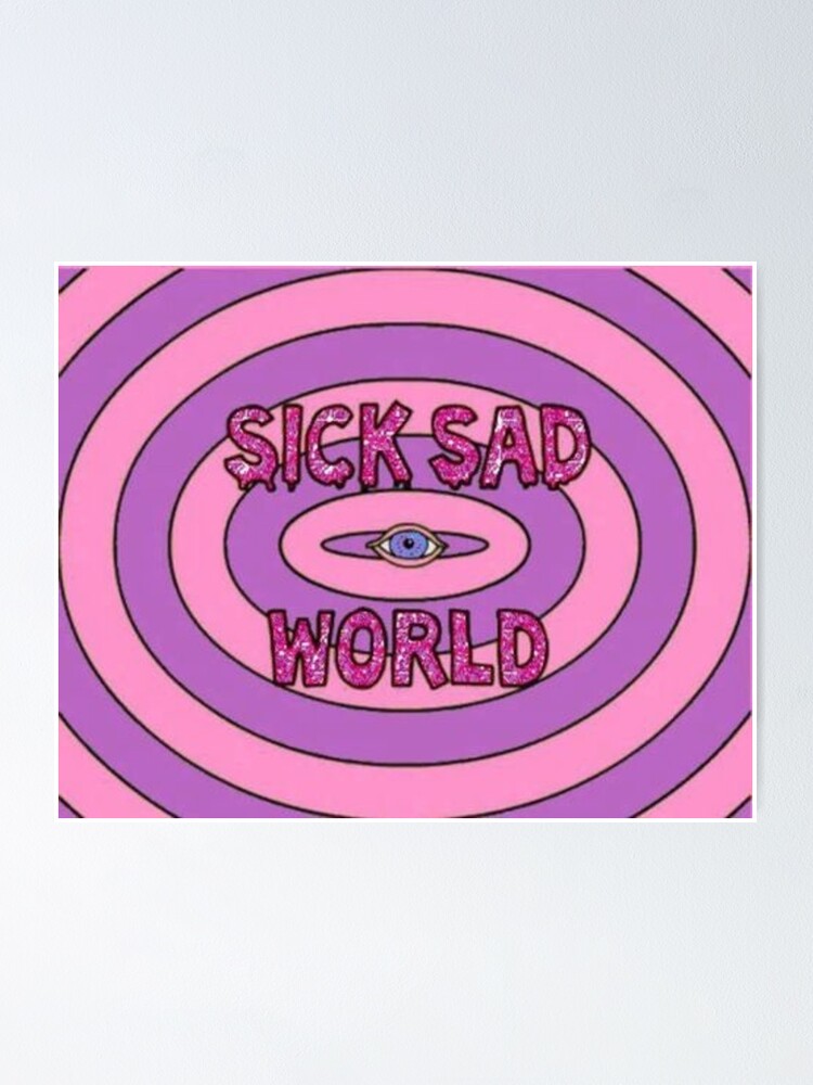 "sick sad world" Poster for Sale by marissa0529 | Redbubble