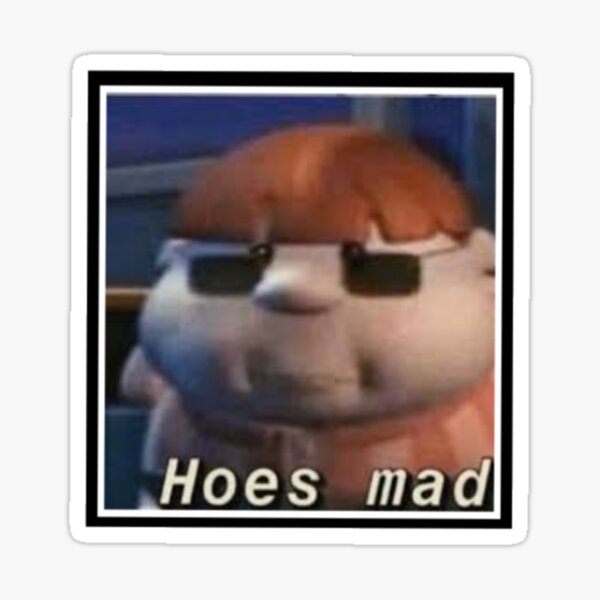 "Hoes Mad" Sticker for Sale by Pinkchickenxd50 | Redbubble