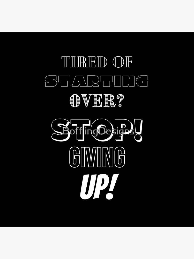 "Tired Of Starting Over?" Poster for Sale by BofflingDesigns | Redbubble