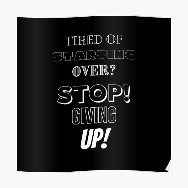 "Tired Of Starting Over?" Poster for Sale by BofflingDesigns | Redbubble
