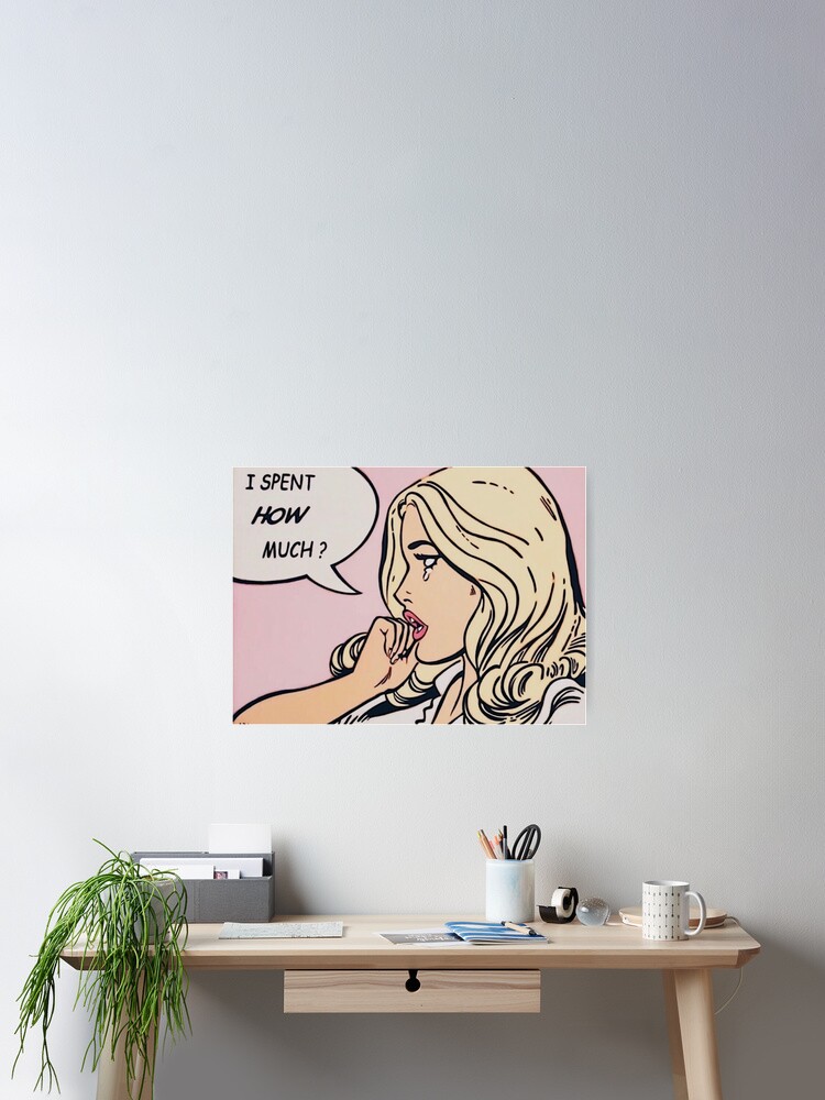 "i spent how much?" Poster for Sale by marissa0529 | Redbubble