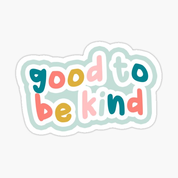 "good to be kind" Sticker for Sale by honeydesigns | Redbubble