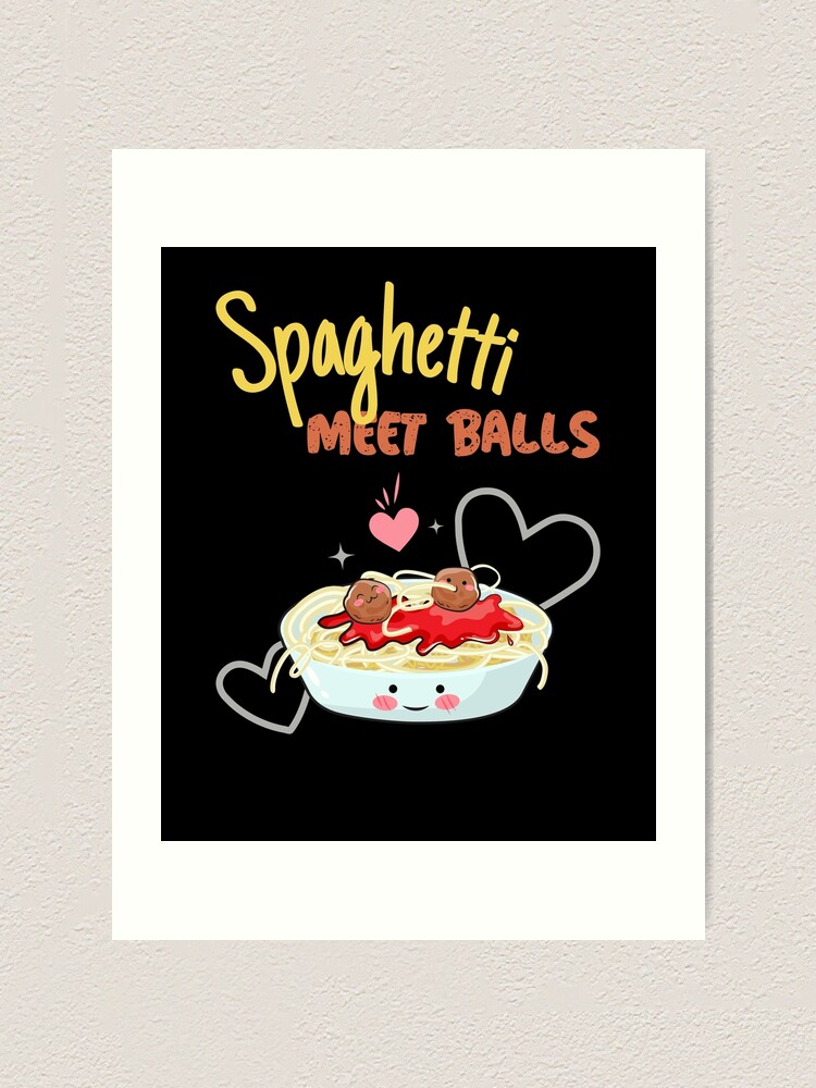 "Funny Spaghetti Meet Balls Food Pun, Spaghetti And Meatballs" Art ...