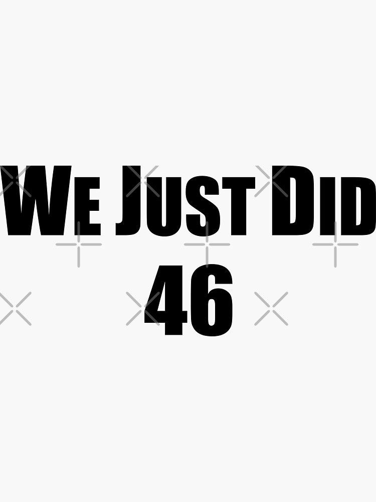"We Just Did 46" Sticker by StarByAsem | Redbubble