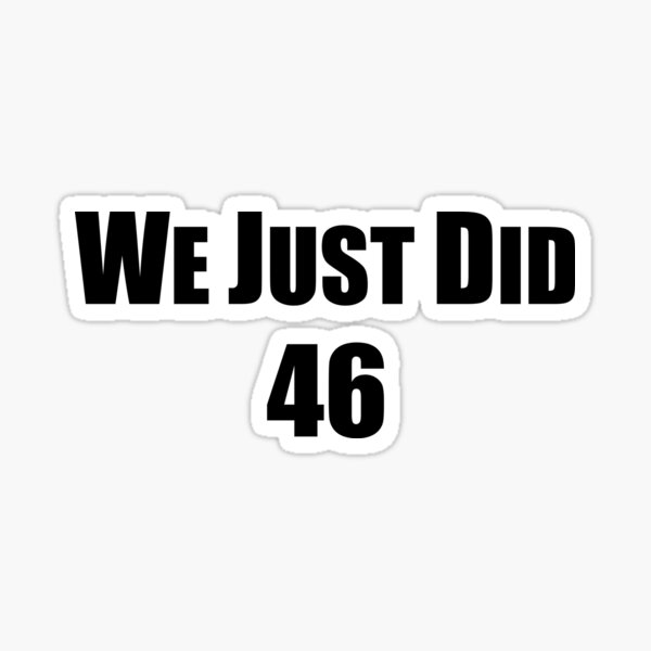 "We Just Did 46" Sticker by StarByAsem | Redbubble