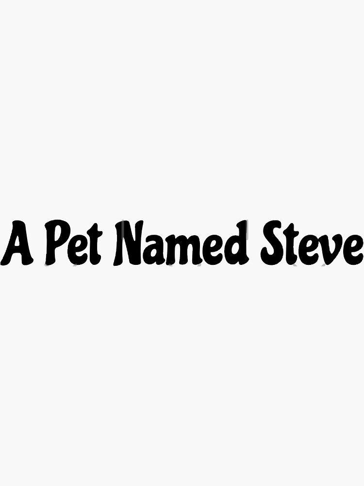 "A Pet Named Steve" Sticker for Sale by qtdraws | Redbubble