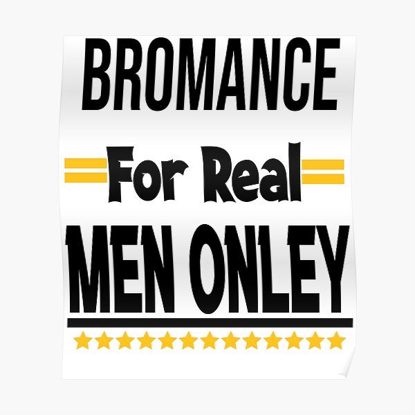 "Bromance For Real Men" Poster for Sale by wearbest | Redbubble