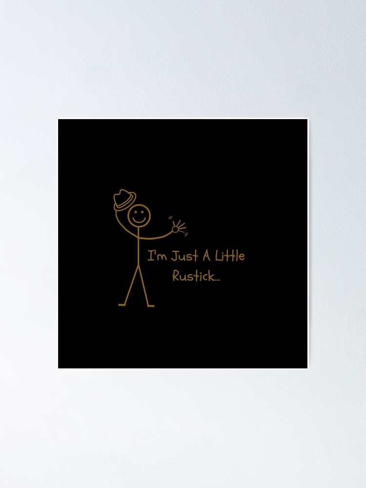 "I'm Just A Little Rustick - Stick Figure Humour" Poster by CheckOutOz ...