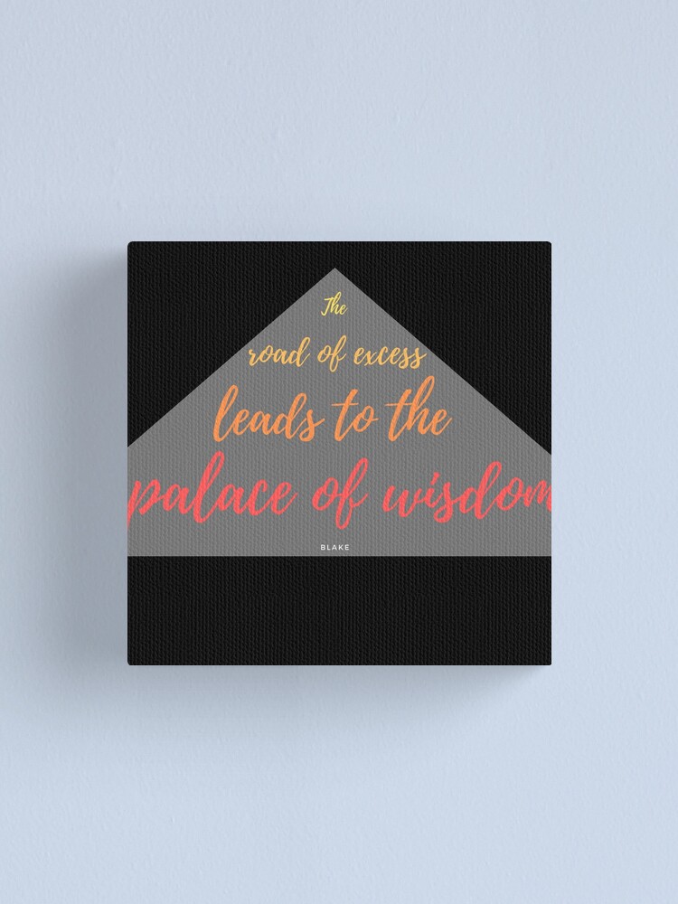 "The road of excess leads to the palace of wisdom" Canvas Print for ...