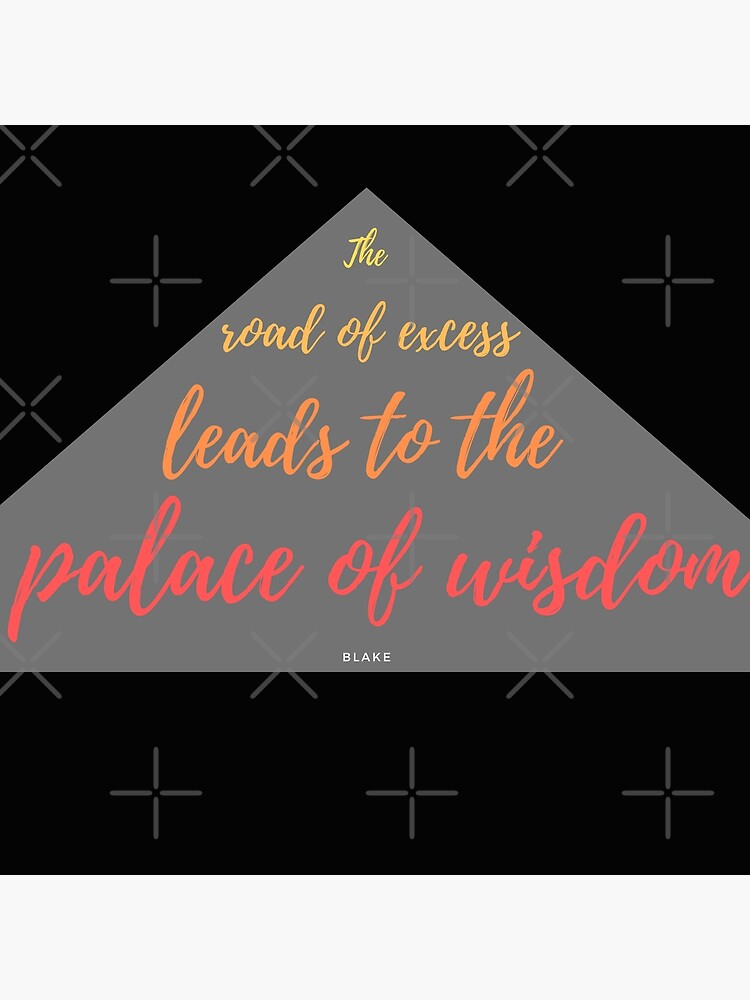 "The road of excess leads to the palace of wisdom" Poster by ...