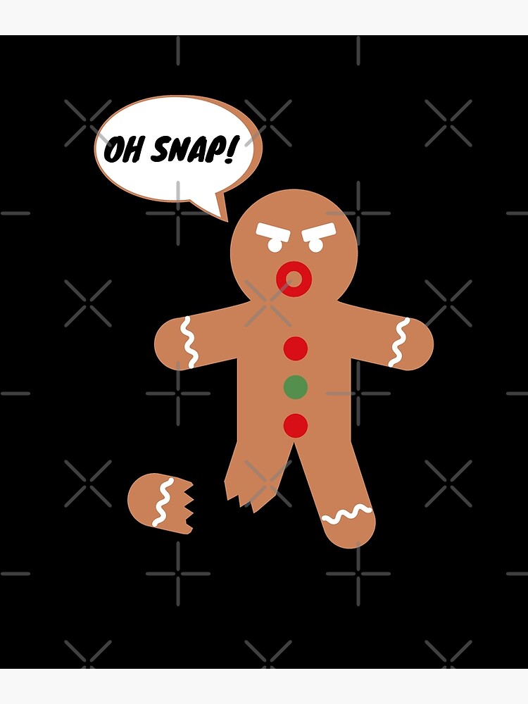 "Oh Snap Gingerbread Man" Poster by momsnpops | Redbubble