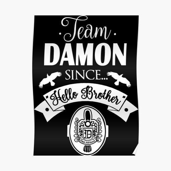"Team Damon Since Hello Brothers" Poster for Sale by SickelsDelong ...
