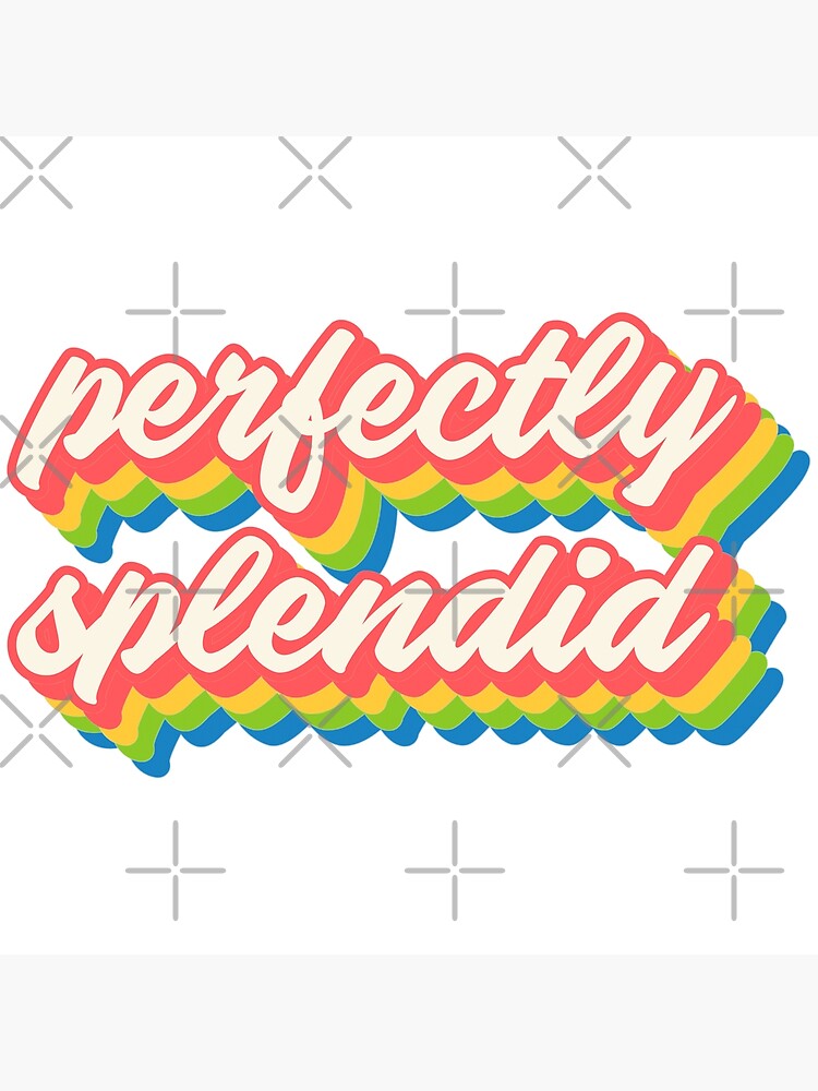 "Perfectly Splendid!" Poster for Sale by brenda-lee | Redbubble