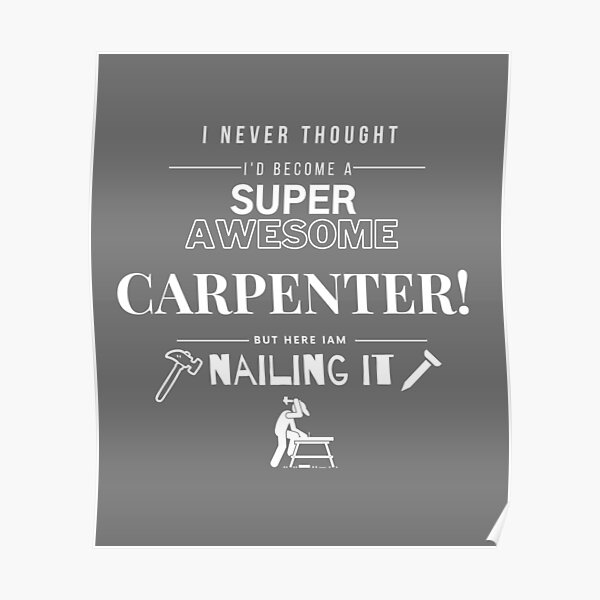 Funny Carpenter Quotes Posters | Redbubble