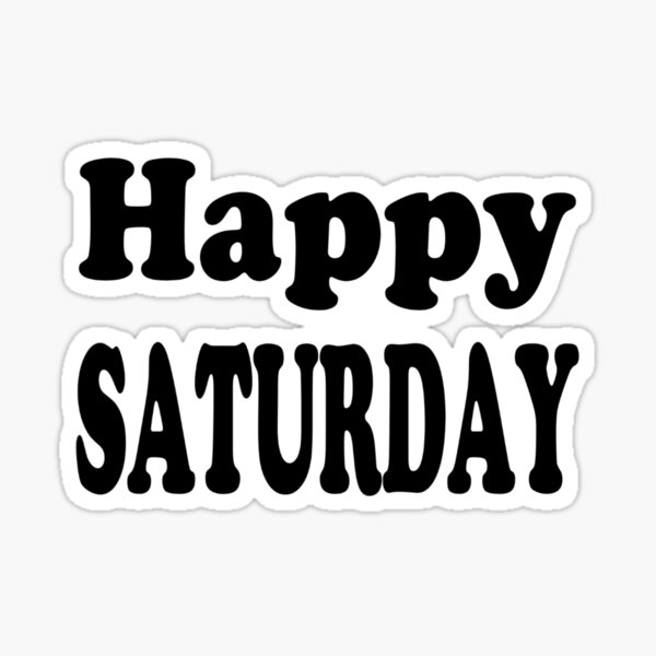 "Happy Saturday" Sticker for Sale by nurul482 | Redbubble