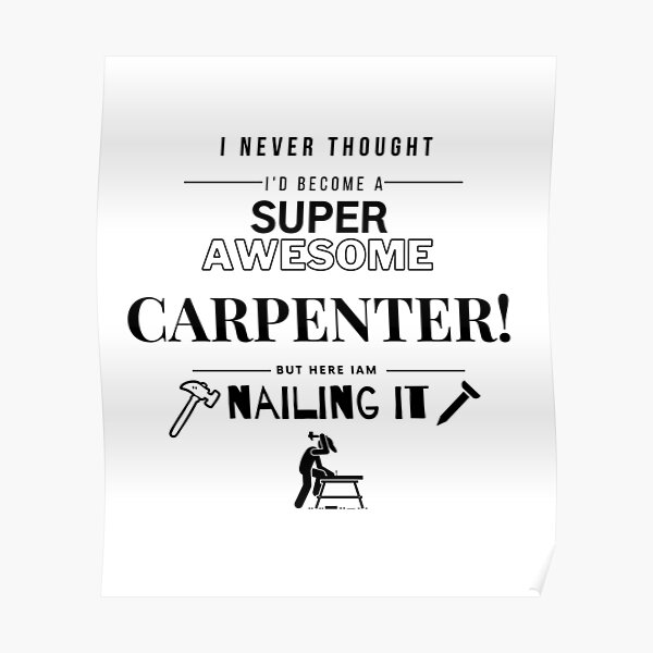 Funny Carpenter Quotes Posters | Redbubble
