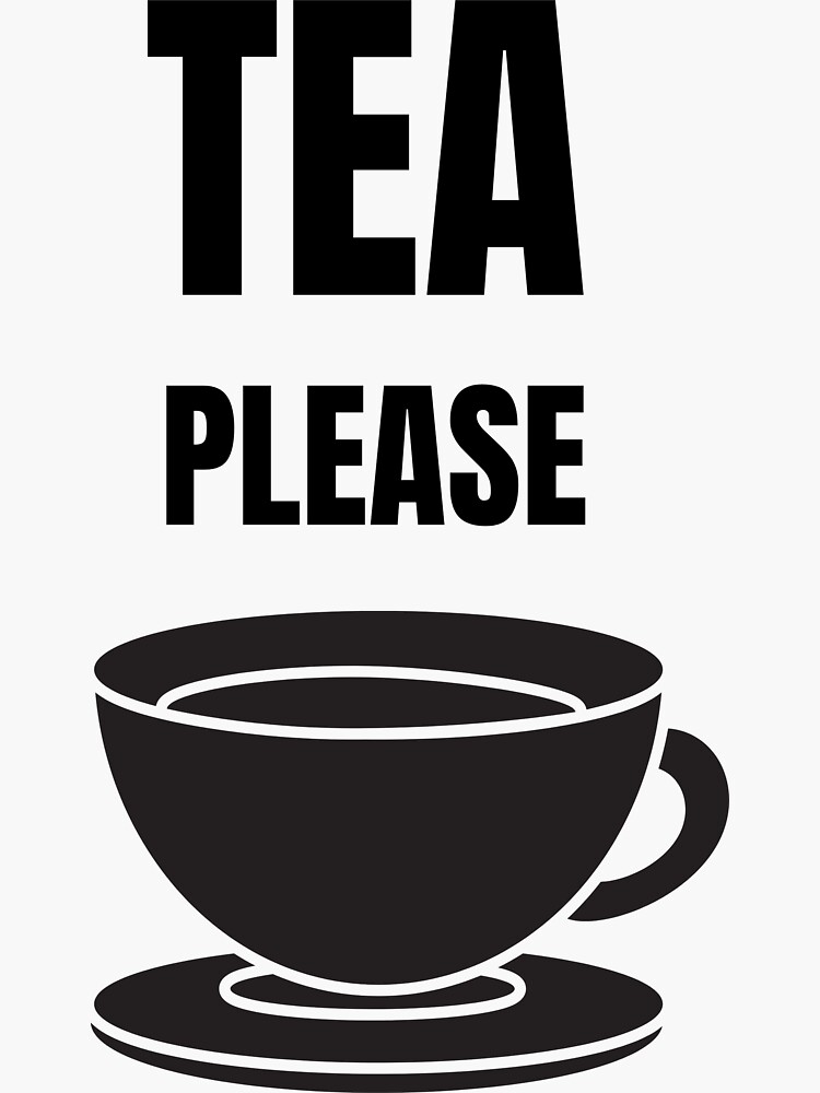 "TEA PLEASE TSHIRT AND MERCH" Sticker for Sale by JaylaStarr | Redbubble