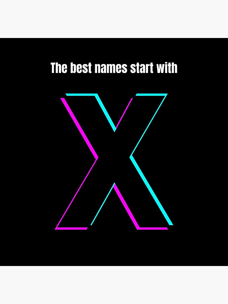 "The best names start with X" Poster for Sale by Alphabetss | Redbubble