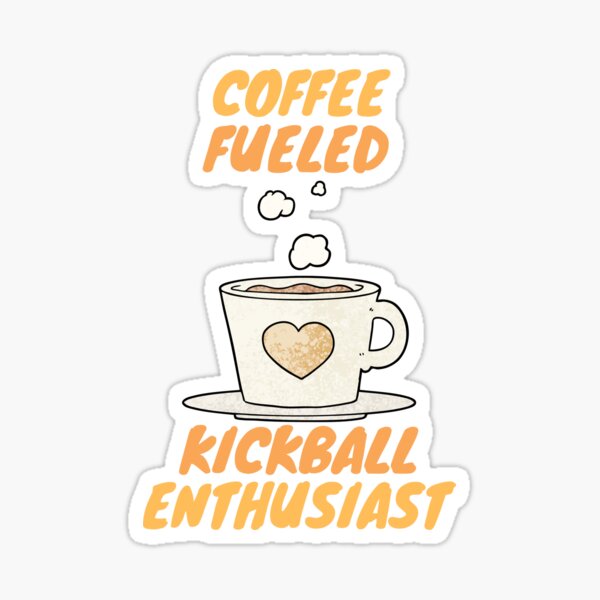 "coffee fueled kickball enthusiast" Sticker by SnowballStep | Redbubble