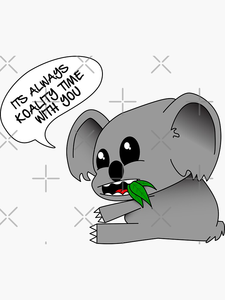 "Koala - Its Always Koality time with you" Sticker for Sale by ...