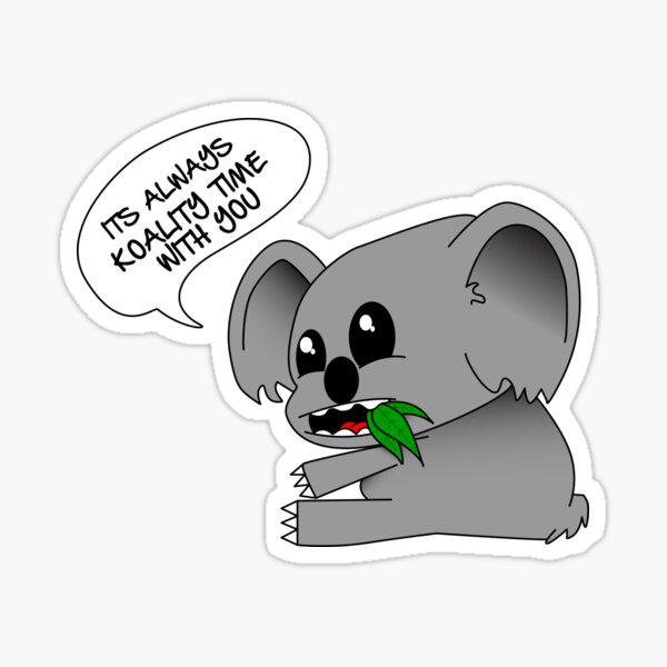 "Koala - Its Always Koality time with you" Sticker for Sale by ...