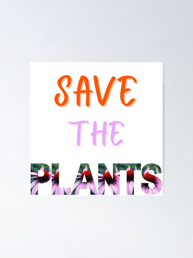 "Save the plants" Poster by SoftlikeSatin | Redbubble